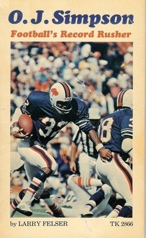O. J. Simpson : Football's Record Rusher by Larry Felser | Goodreads