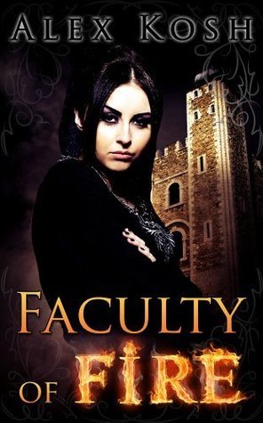 Faculty of Fire by Alex Kosh | Goodreads