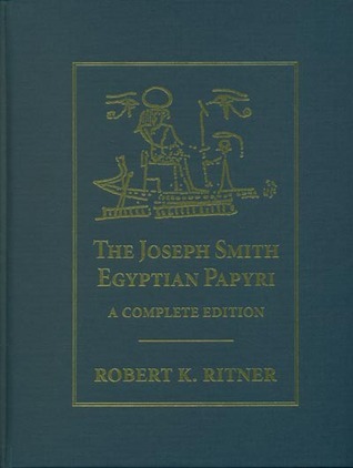 The Joseph Smith Egyptian Papyri: A Complete Editon by Robert K. Ritner ...