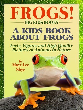 Frogs! A Kids Book About Frogs—Facts, Figures, and High Quality ...