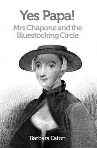 Yes Papa! Mrs Chapone and the Bluestocking Circle: A Biography of ...
