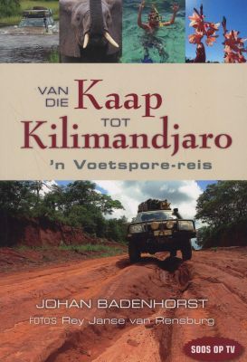 Van Die Kaap Tot Kilimandjaro: 'n Voetspore-reis by Johan Badenhorst ...