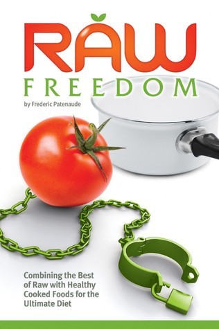 Raw Freedom: Combining the Best of Raw with Healthy Cooked Foods for ...