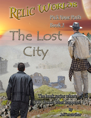Relic Worlds: Pick Your Path Book 2 - The Lost City by Jeff McArthur ...