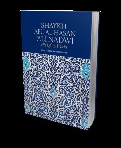 Shaykh ’Abū al-Hasan ‘Alī Nadwī – His Life & Works by Mohammad Akram ...