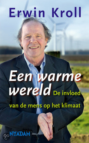 Een warme wereld: Een positieve kijk op ons klimaat by Erwin Kroll ...