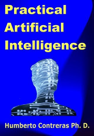 Practical Artificial Intelligence by Humberto Contreras | Goodreads
