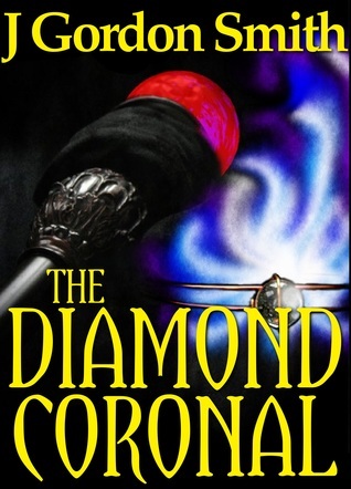 The Diamond Coronal (Gemstone, #1) by J. Gordon Smith | Goodreads