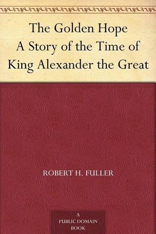 The Golden Hope; A Story of the Time of King Alexander the Great by ...