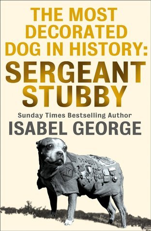 The Most Decorated Dog in History: Sergeant Stubby by Isabel George ...