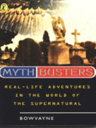 Mythbusters: Real-Life Adventures in the World of the Supernatural by ...