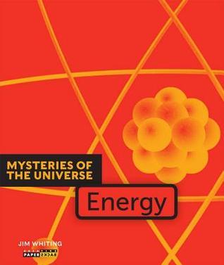 Energy (Mysteries of the Universe) by Jim Whiting | Goodreads