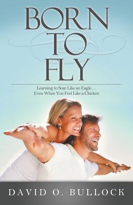 Born to Fly by David O. Bullock | Goodreads