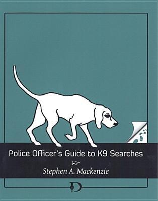 Police Officer's Guide to K9 Searches by Stephen Mackenzie | Goodreads
