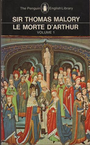Le Morte d'Arthur, Vol. 1 by Thomas Malory | Goodreads