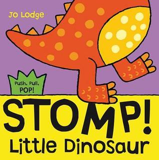 Stomp! Little Dinosaur (Push, Pull, POP! Books) by Jo Lodge | Goodreads