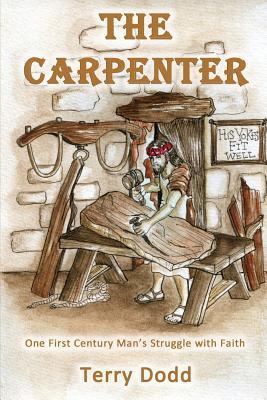 The Carpenter: One First Century Man's Struggle With Faith by Terry ...