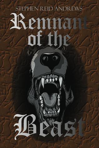 Remnant of the Beast by Stephen Reid Andrews | Goodreads
