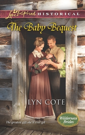 The Baby Bequest (Wilderness Brides, #2) by Lyn Cote | Goodreads