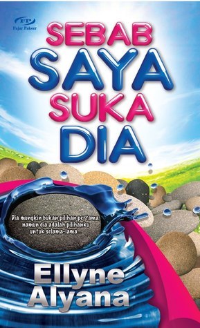 Sebab Saya Suka Dia by Ellyne Alyana | Goodreads