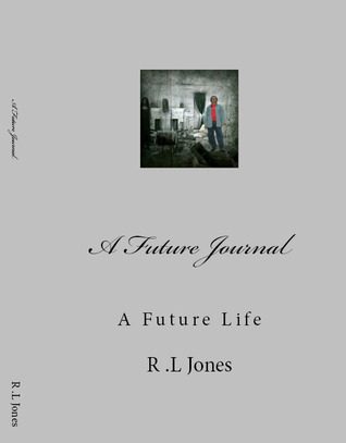 A Future Journal: A Future Life by R.L. Jones | Goodreads