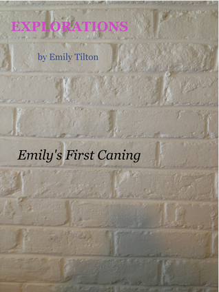 Explorations: Emily's First Caning (Explorations #6) by Emily Tilton ...