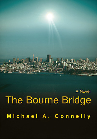 The Bourne Bridge by Michael A. Connelly | Goodreads