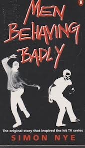 Men Behaving Badly (Originals) by Simon Nye | Goodreads
