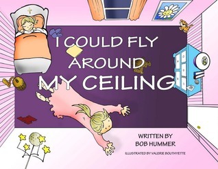 I Could Fly Around My Ceiling by Bob Hummer | Goodreads