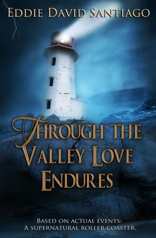 Through the Valley Love Endures by Eddie David Santiago | Goodreads