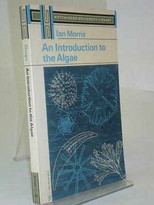 An Introduction to the Algae by Ian Morris | Goodreads