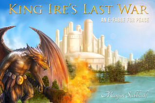 King Ire's Last War: The Book of Peace by Manjiri Subhash | Goodreads