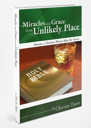 Miracles and Grace in an Unlikely Place by Charisse Tyson | Goodreads