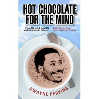 Hot Chocolate for the Mind: Funny Stories from Comedian Dwayne Perkins ...