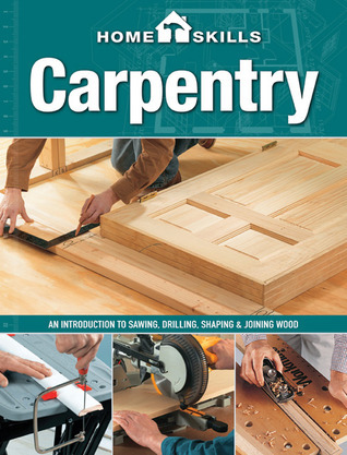 HomeSkills: Carpentry: An Introduction to Sawing, Drilling, Shaping & Joining Wood by Editors of ...