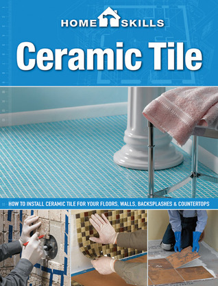 HomeSkills: Ceramic Tile: How to Install Ceramic Tile for Your Floors ...