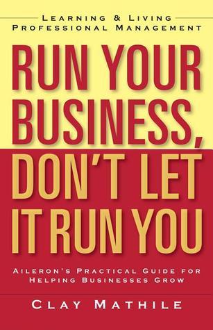 Run Your Business, Don't Let It Run You: Learning and Living ...