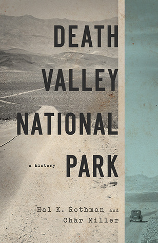 Death Valley National Park: A History by Hal K. Rothman | Goodreads