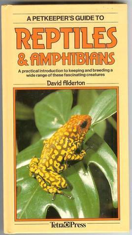 Pet Keepers Guide to Reptiles and Amphibians by David Alderton | Goodreads