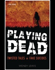 Playing Dead - Twisted Tales of Fake Suicides by Wendy Lewis | Goodreads