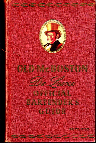 Old Mr. Boston De Luxe Official Bartender's Guide by Leo Cotton | Goodreads