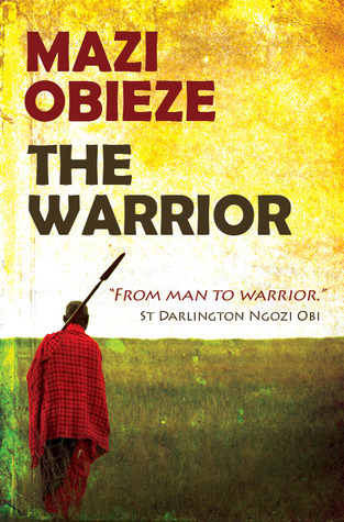 Mazi Obieze The Warrior by St Darlington Ngozi Obi | Goodreads