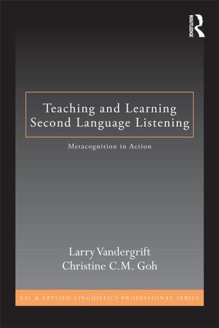 Teaching and Learning Second Language Listening: Metacognition in ...