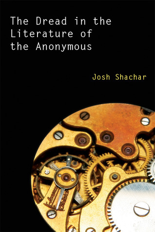 Dread in the Literature of the Anonymous by Josh Shachar | Goodreads