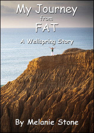 My Journey from FAT: A Wellspring Story by Melanie Stone | Goodreads