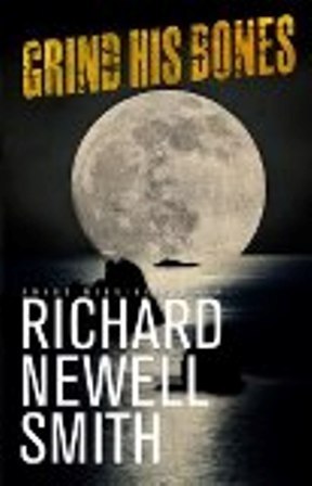Grind His Bones (Jack Scully #2) by Richard Newell Smith | Goodreads