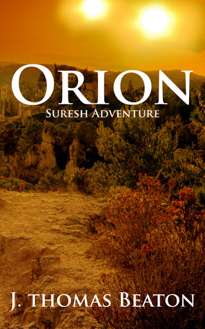 Orion: Suresh Adventure by J. Thomas Beaton | Goodreads