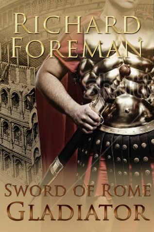 Gladiator (Sword of Rome, #3) by Richard Foreman | Goodreads