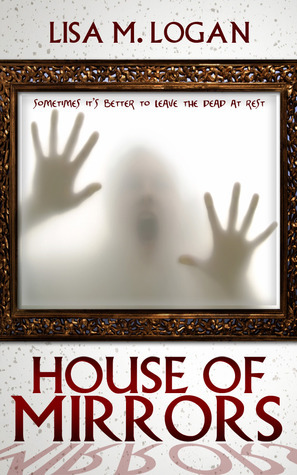 House of Mirrors by Lisa M. Logan | Goodreads