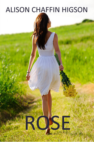 Rose by Alison Chaffin Higson | Goodreads